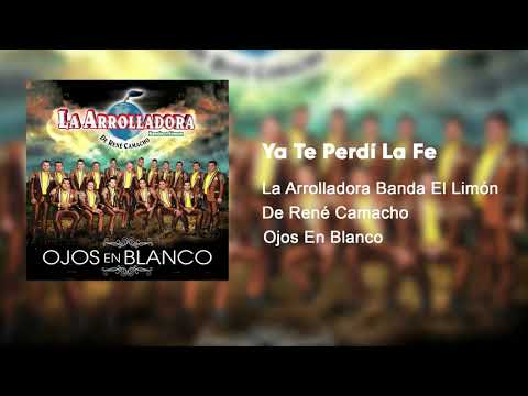 La Arrolladora Banda El Limón De René Camacho - Ya Te Perdí La Fe (Audio)