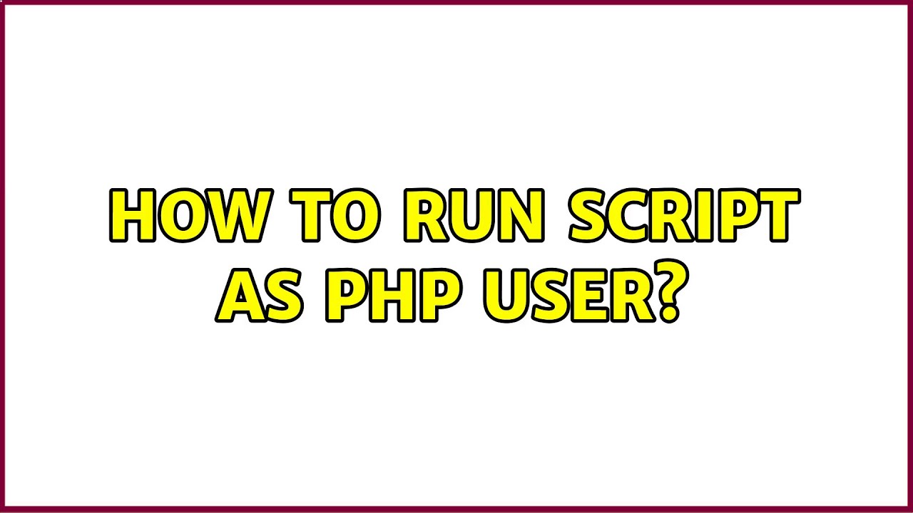 How To Run Script As Php User YouTube How To Run Script As Php User YouTube