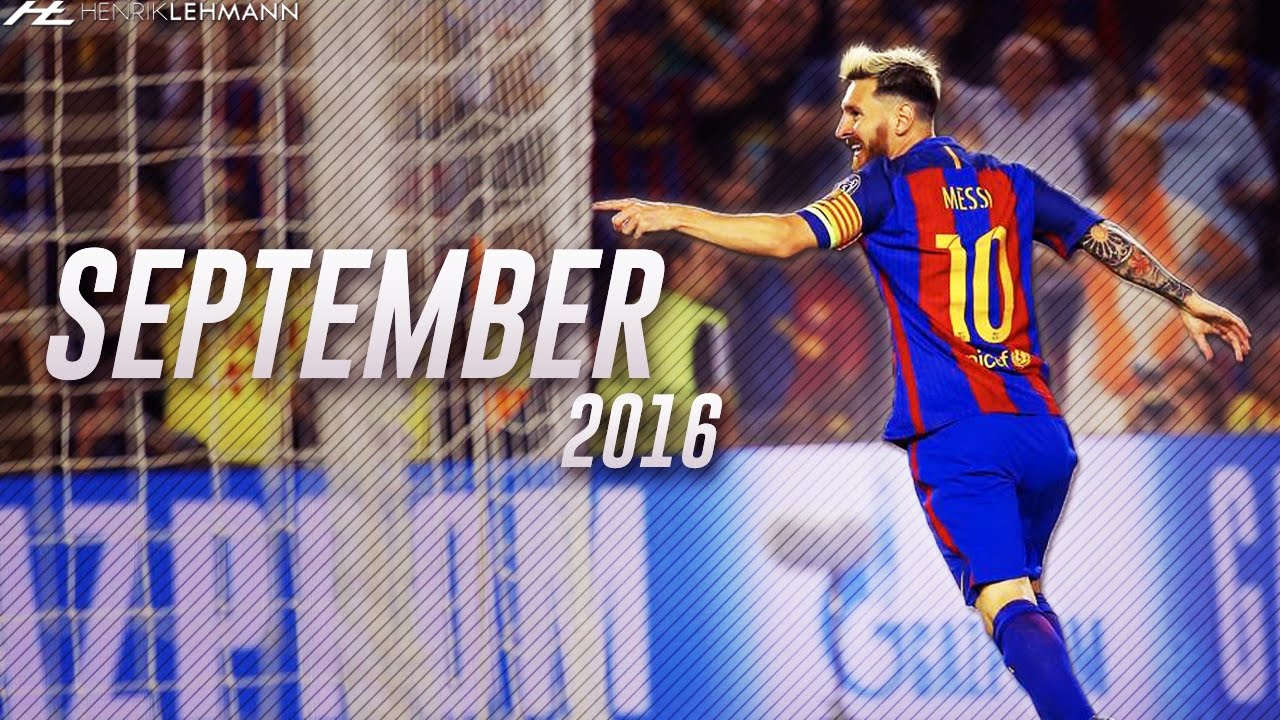 Lionel Messi September 2016 Goals, Skills & Assists HD - YouTube