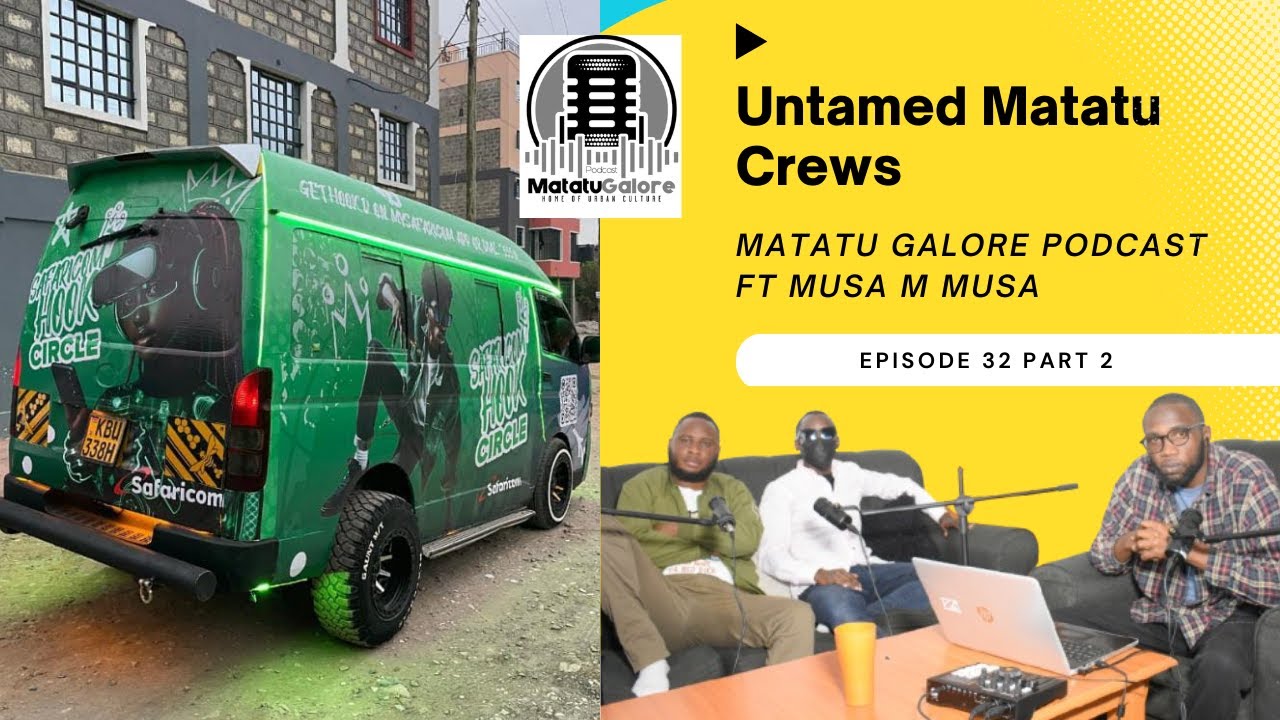 UNTAMED MATATU CREWS #Episode32 part 2 | MATATU GALORE PODCAST ft MUSA ...