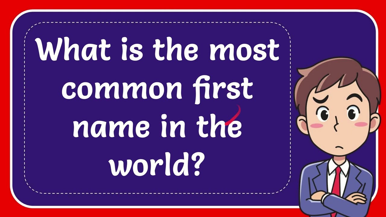 What is the most common first name in the world? #Answer - YouTube what-is-the-most-common-first-name-in-the-world-answer-youtube