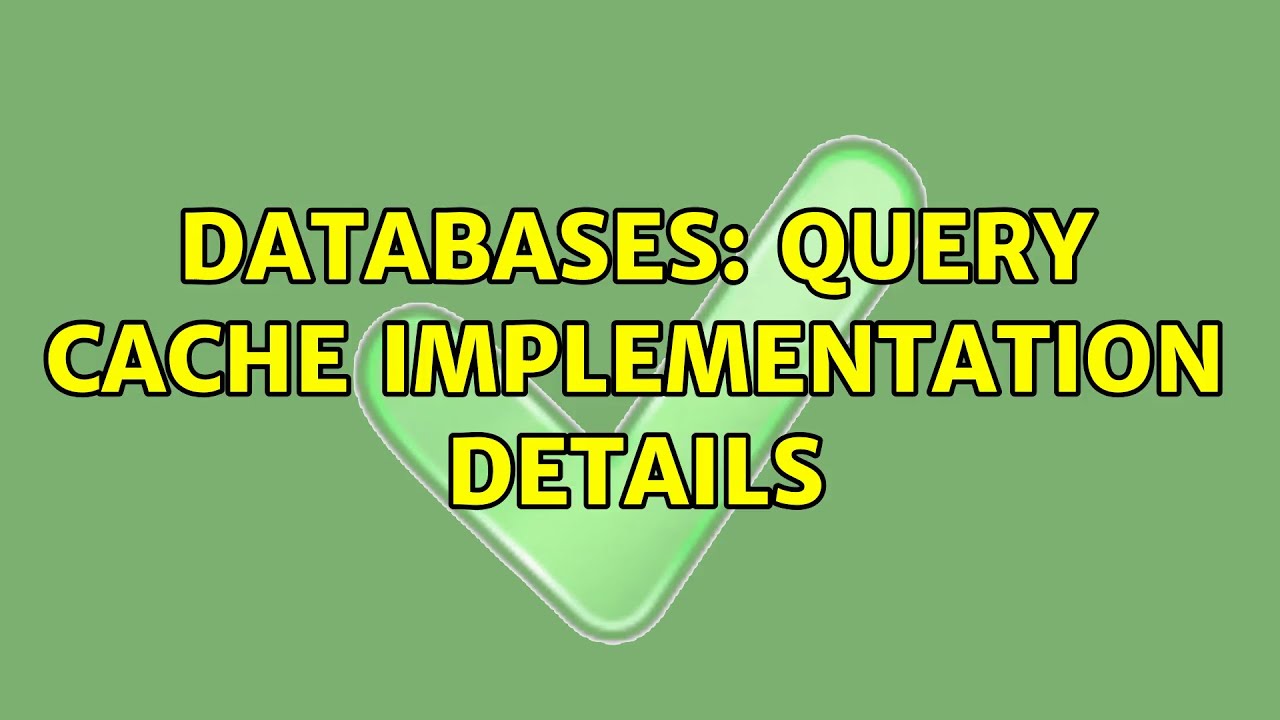 Databases: Query Cache Implementation Details (2 Solutions!!) - YouTube