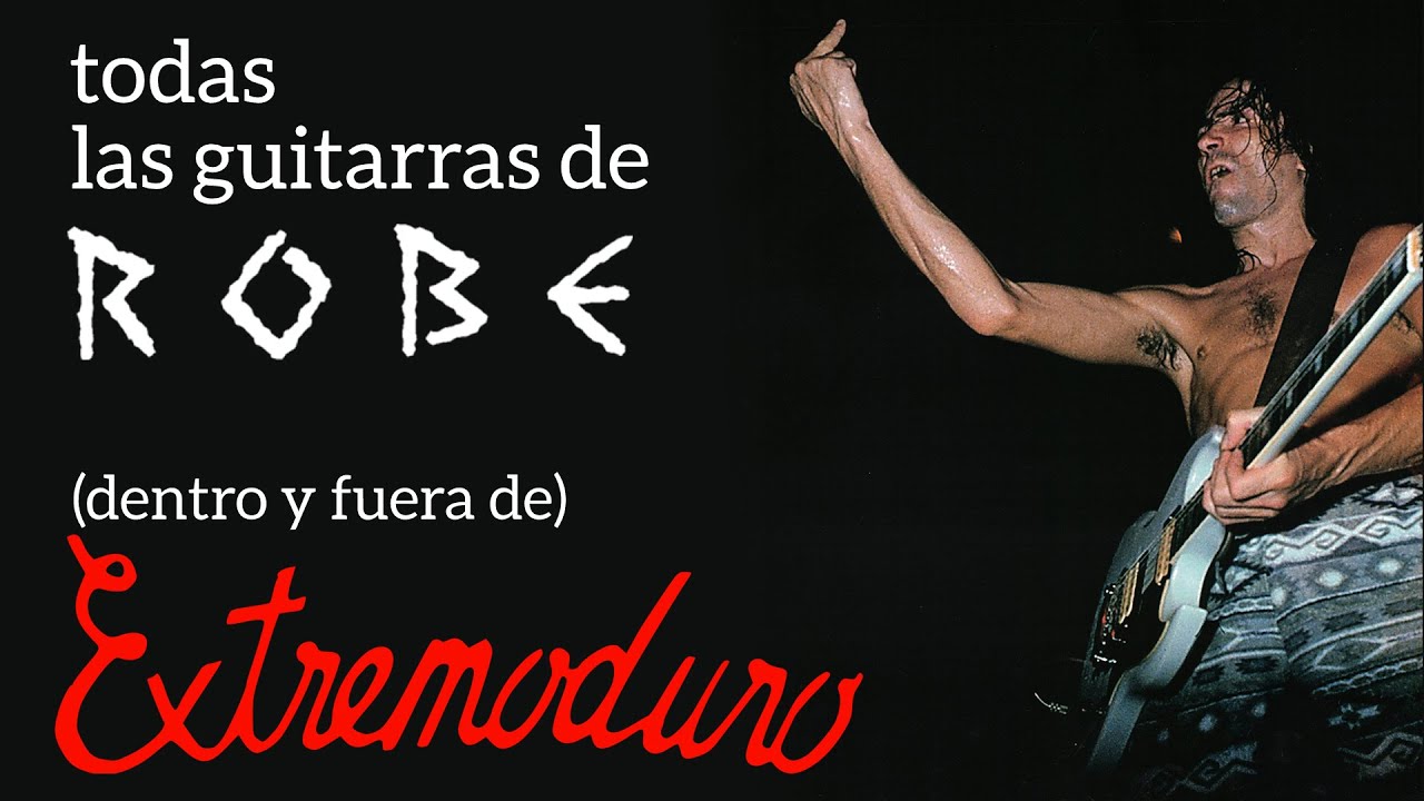 TODAS LAS GUITARRAS DE ROBE (DENTRO Y FUERA DE DE EXTREMODURO) - YouTube