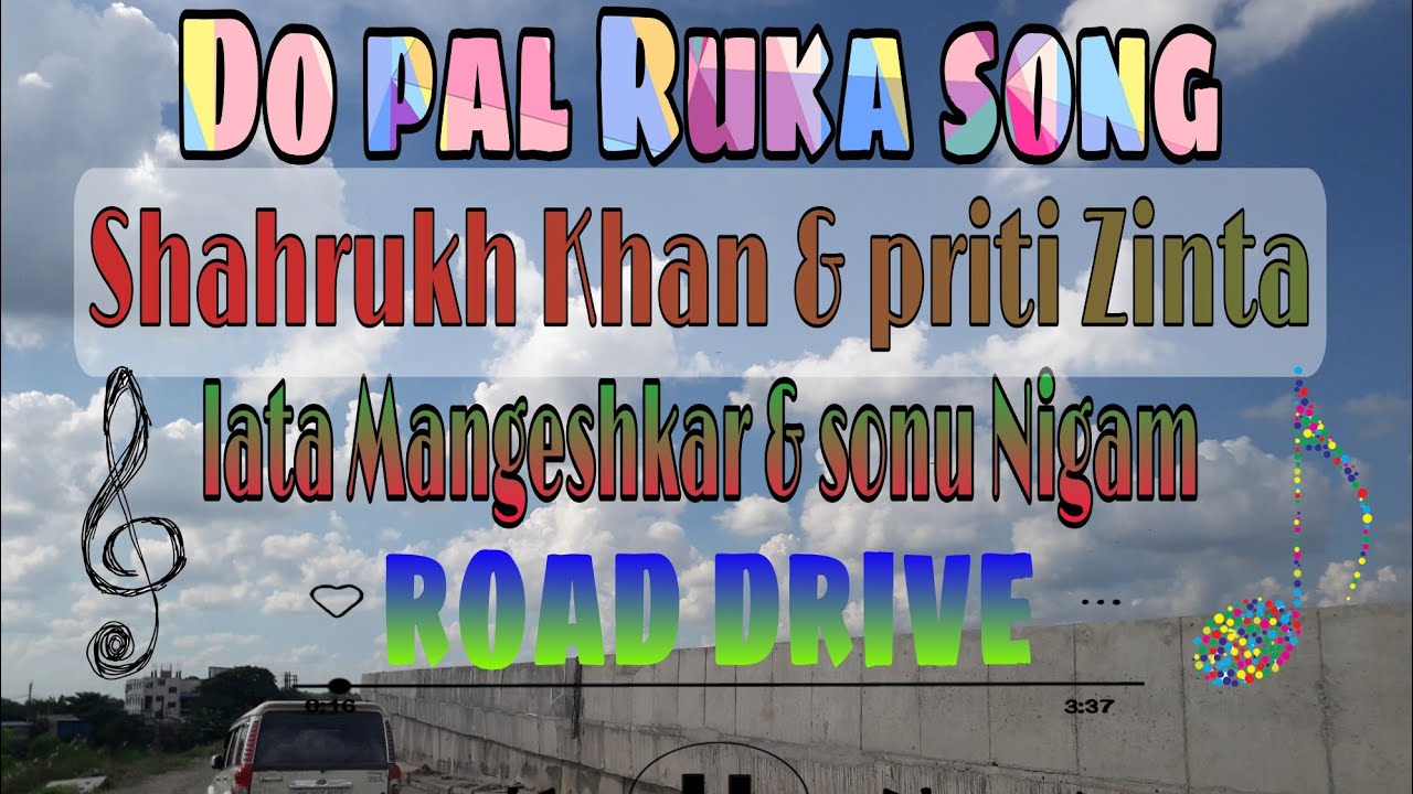 Do pal ruka song♫|| Road Drive|| Sahrukh Khan & Priti Zinta|| Lata ...