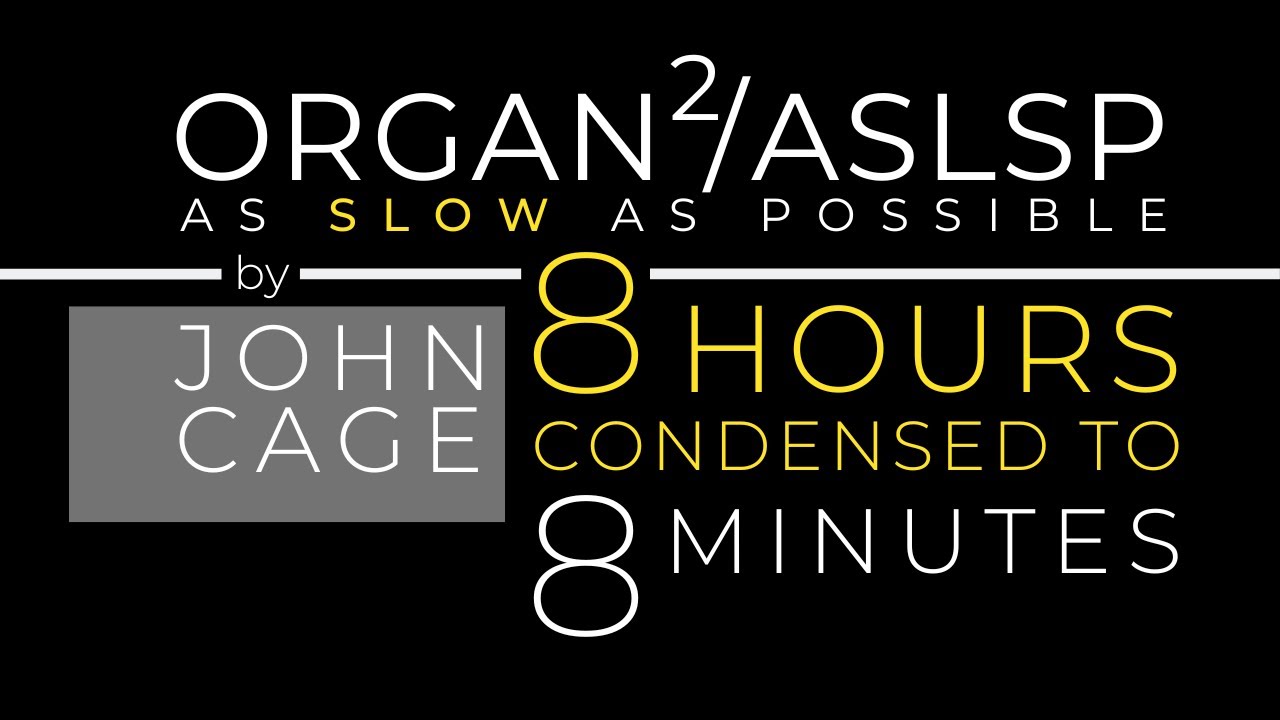 Organ2⁄ASLSP by John Cage | 8-hour performance condensed into 8 minutes ...