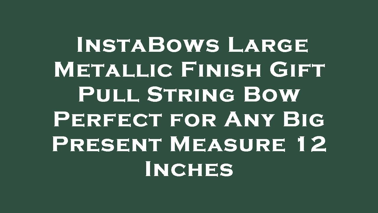 InstaBows Large Metallic Finish Gift Pull String Bow Perfect for Any ...