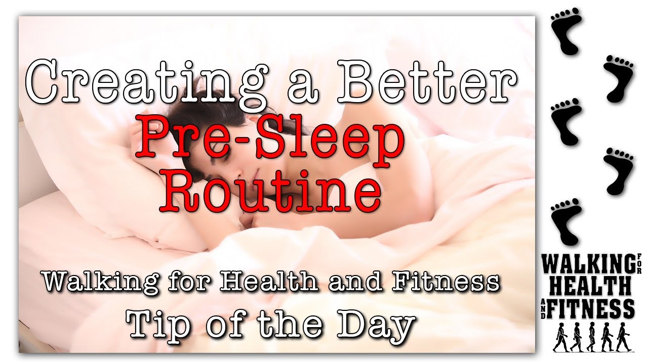Creating a Better Pre-Sleep Routine | Walking Tip of the Day - YouTube