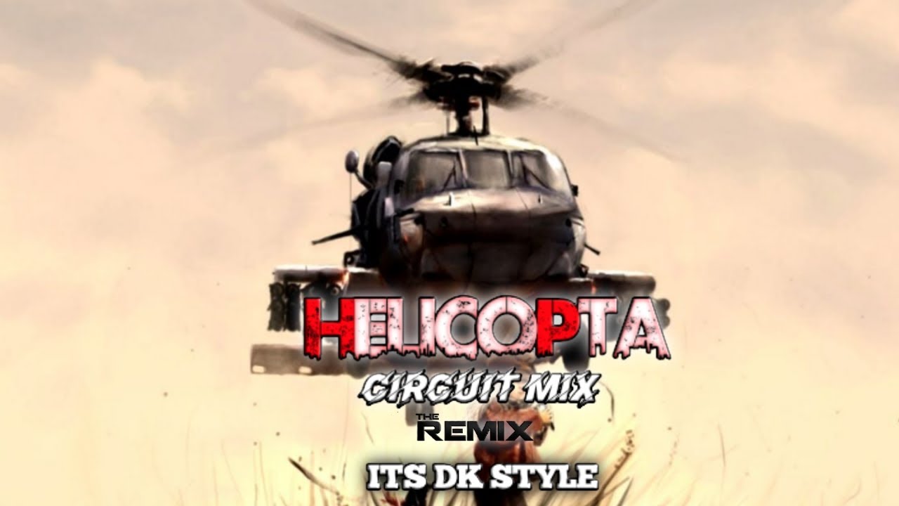 HELICOPTA_ CIRCUIT _MIX _REMIX_ BY_ IT'S_ DK _STYLE @itsDkstyl - YouTube