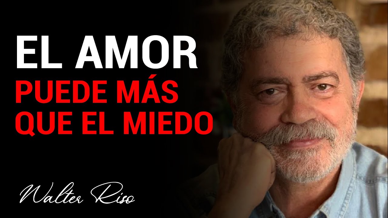 El amor puede más que el miedo - Walter Riso - YouTube