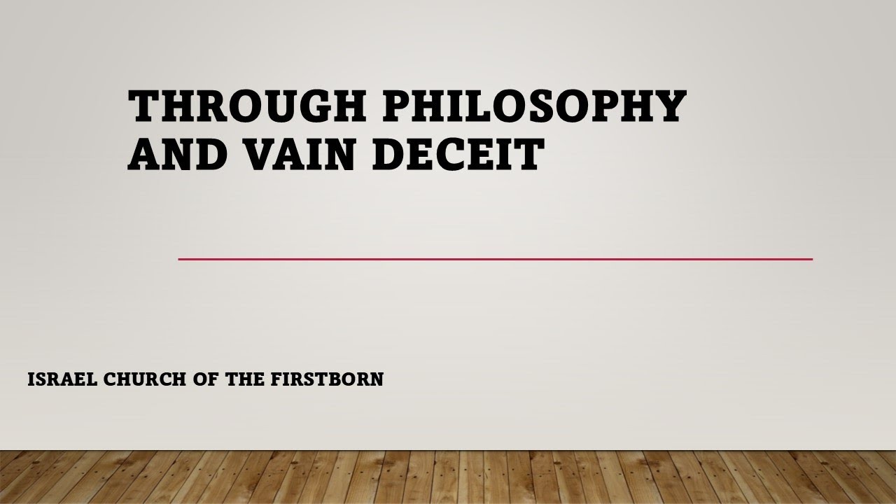 Through Philosophy And Vain Deceit - YouTube
