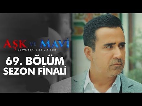 Aşk ve Mavi 69. Bölüm - Sezon Finali (2 Eylül 2023)