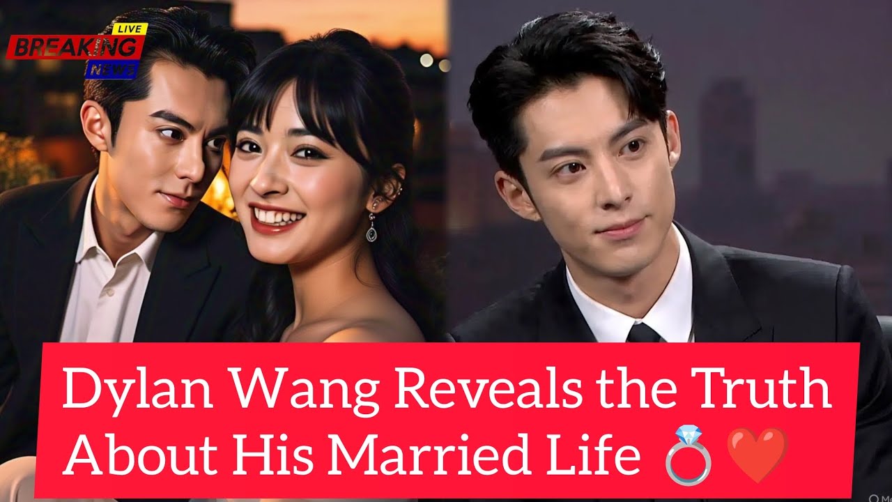 5 minutes ago! Dylan Wang Opens Up Like Never Before—Inside the ...