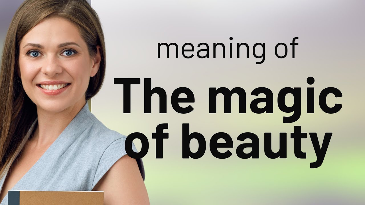Unveiling the Enchantment: The Magic of Beauty - YouTube