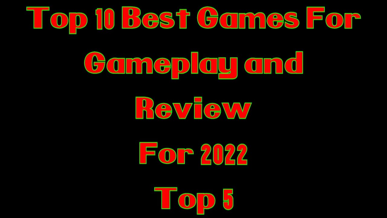 Top 10 Best Games for Gameplay and Review for 2022: Top 5 - YouTube