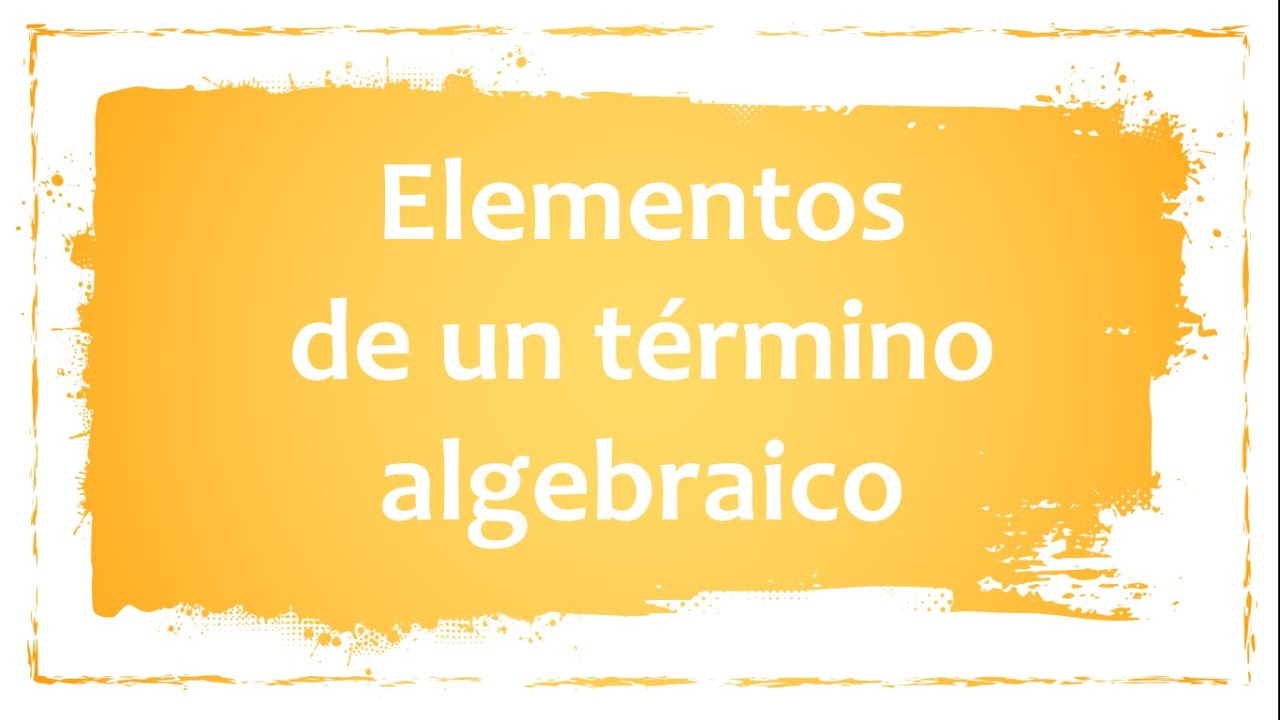 Reconocer diferenciar Elementos de un término algebraico, expresiones ...