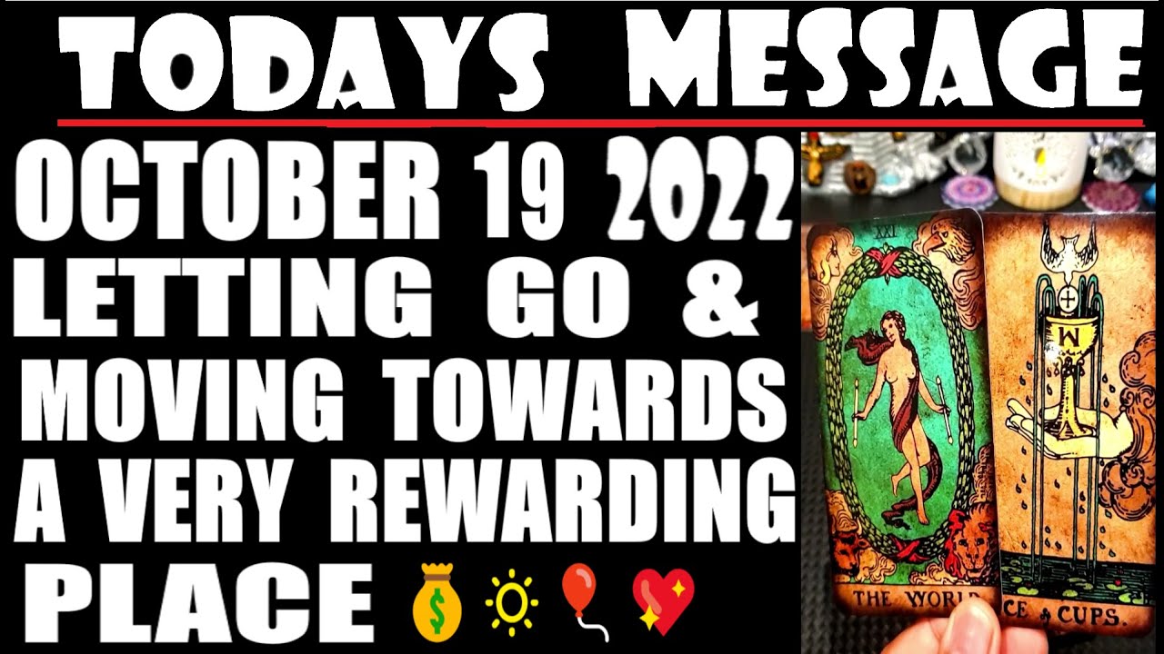 TODAY’S MESSAGE FOR ALL! OCTOBER 19 2022🔅🎈LETTING GO & MOVING TOWARDS A ...
