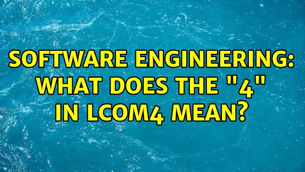 Software Engineering What Does The 4 In LCOM4 Mean YouTube Software Engineering What Does The 4 In LCOM4 Mean YouTube