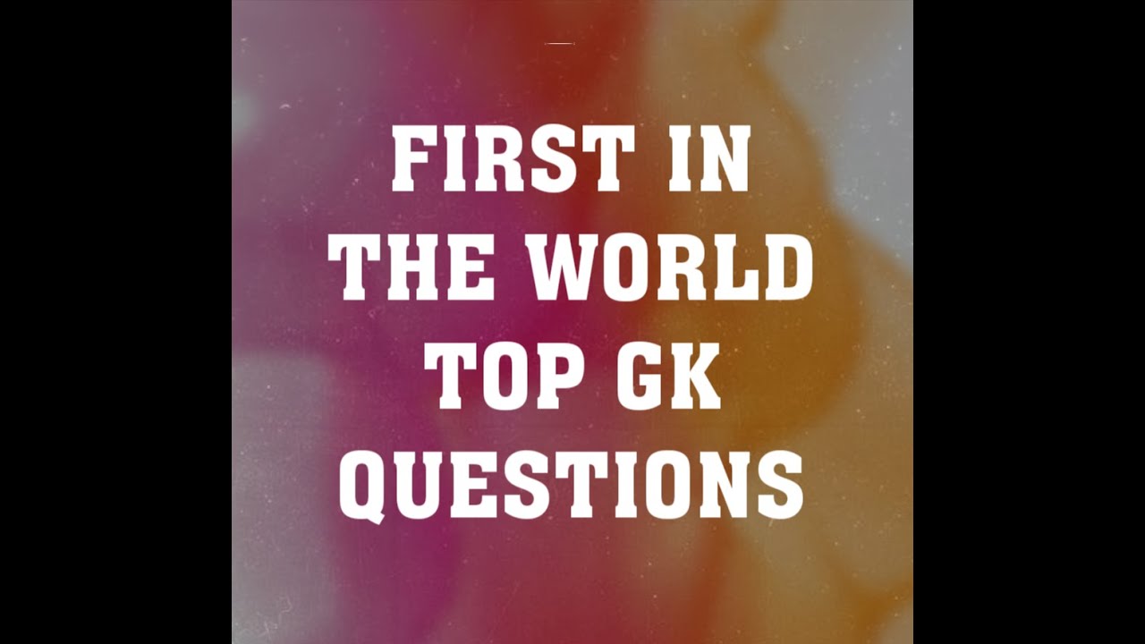 GK | World General Knowledge | First In The World | Question & Answer ...