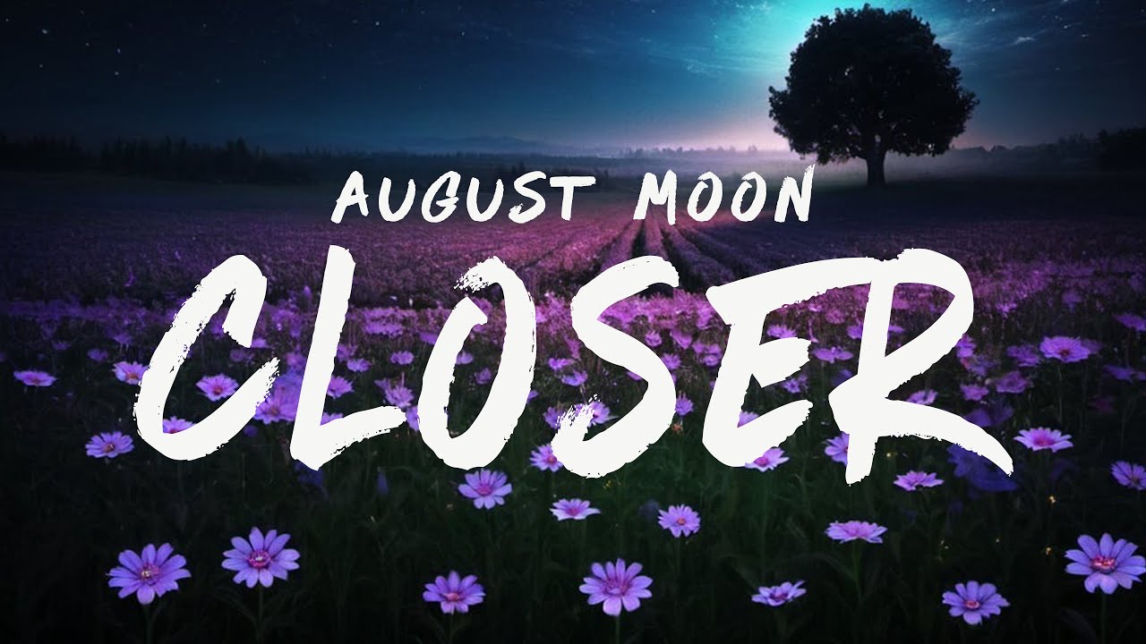 August Moon - Closer (Lyrics) - YouTube