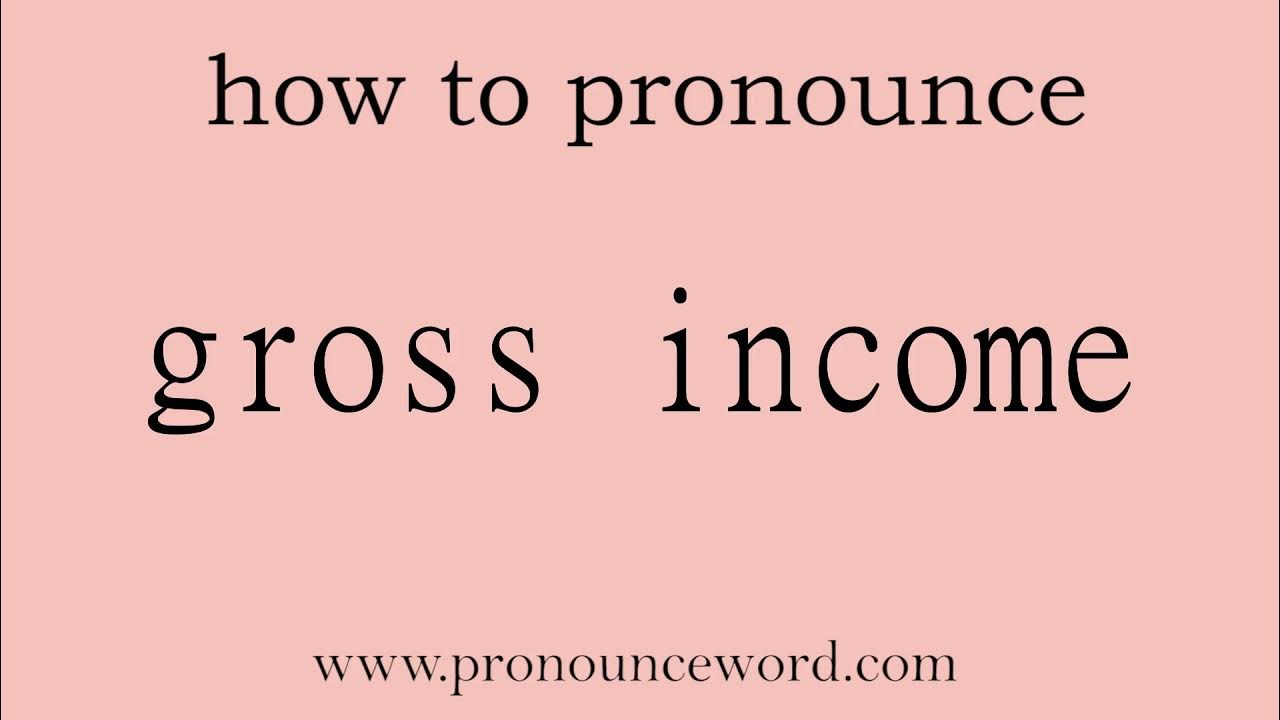 Gross Income How To Pronounce The English Word Gross Income Start gross-income-how-to-pronounce-the-english-word-gross-income-start