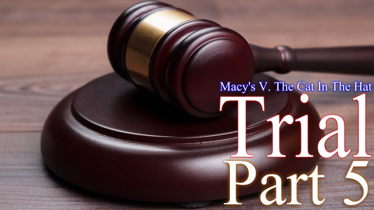 Macy’s V. The Cat In The Hat Trial Part 5 FINALE: Guilty Or Not Guilty ...