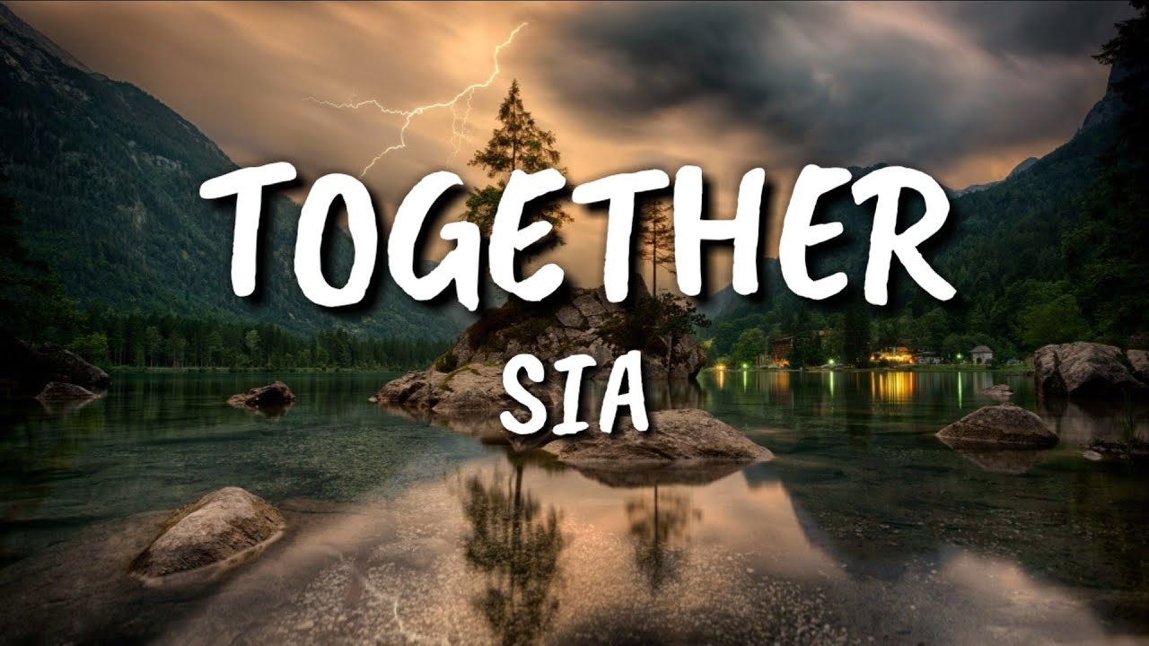 Sia - Together (Lyrics Vidéos) - YouTube