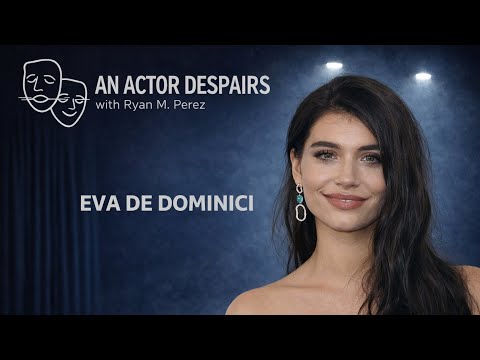 Eva De Dominici on Acting, Argentina & Building a Career W/O Speaking English | An Actor Despairs