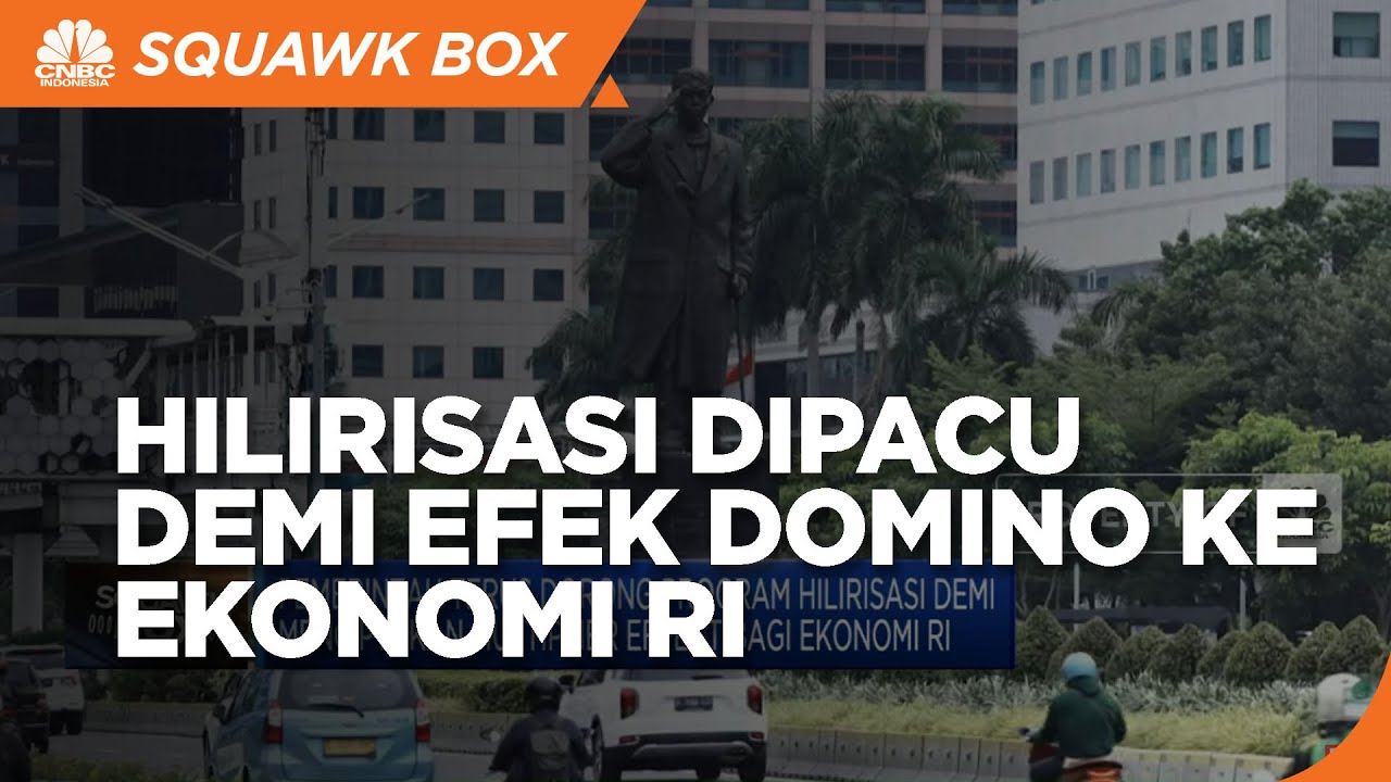 Hilirisasi Dipacu Demi Efek Domino Ke Ekonomi RI - YouTube