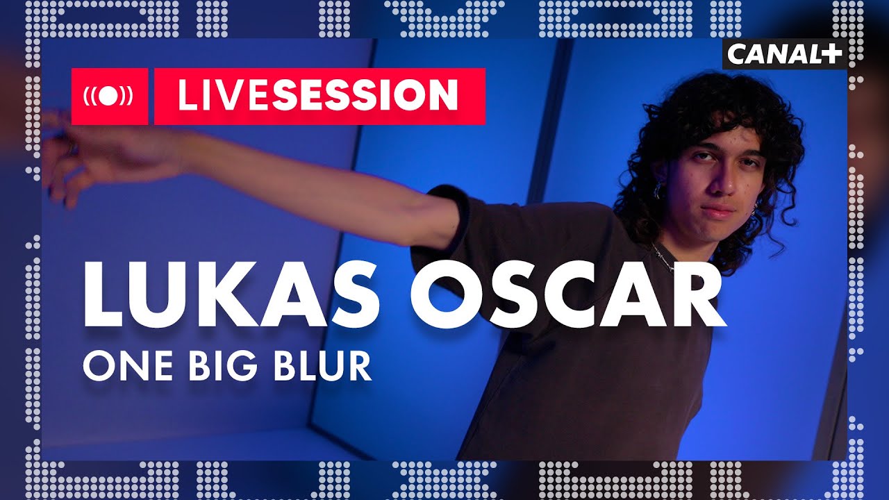 LUKAS OSCAR - ONE BIG BLUR | AUX | CANAL+ - YouTube