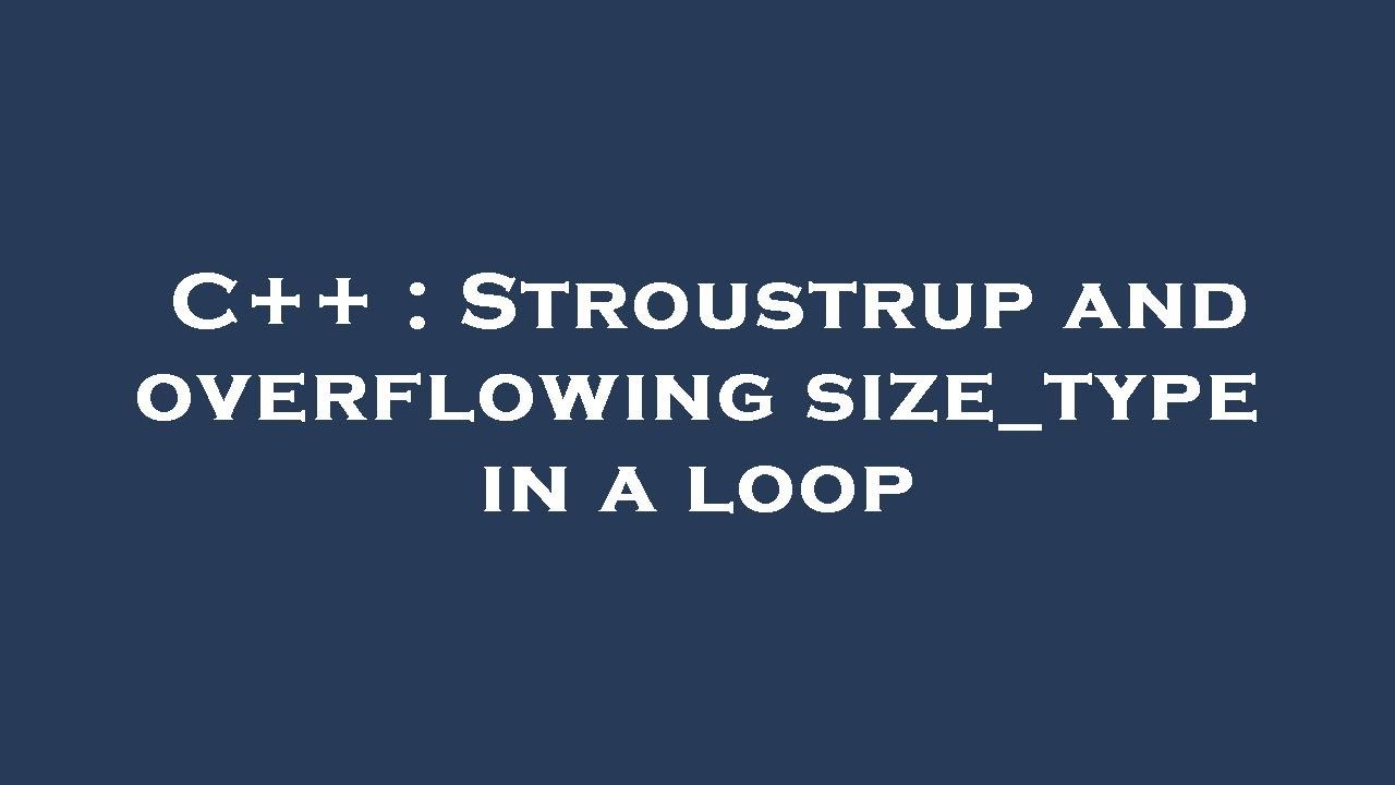 C++ : Stroustrup and overflowing size_type in a loop - YouTube