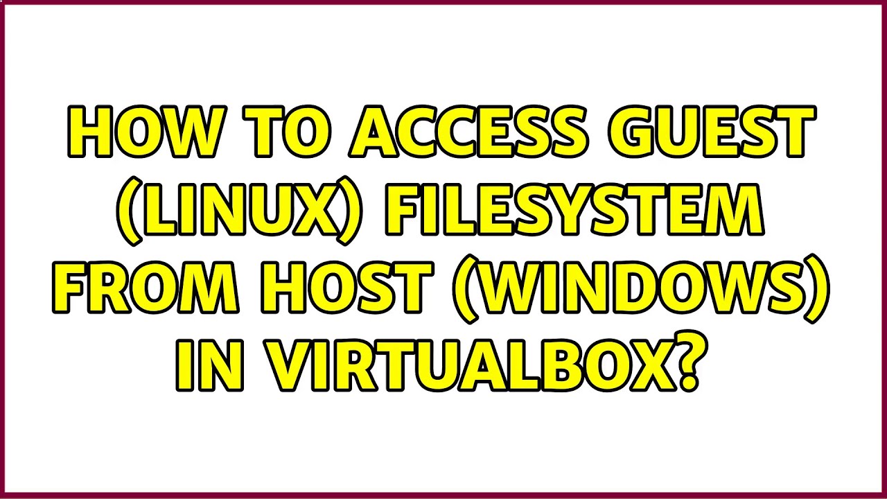 How To Access Guest Linux Filesystem From Host Windows In