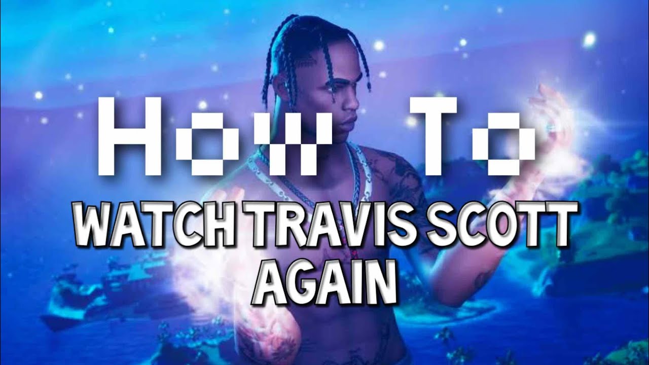 How To Watch The Travis Scott Event Again - YouTube