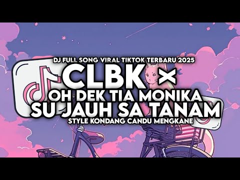 DJ SU JAUH SA TANAM X CLBK X OH DEK TIA MONIKA X LAMPU KAKA STYLE KONDANG MENGKANE VIRAL TIKTOK 2025