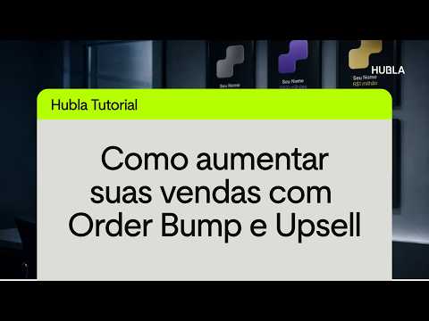 Aumentando suas vendas com Order Bump e Upsell | Hubla Tutorial