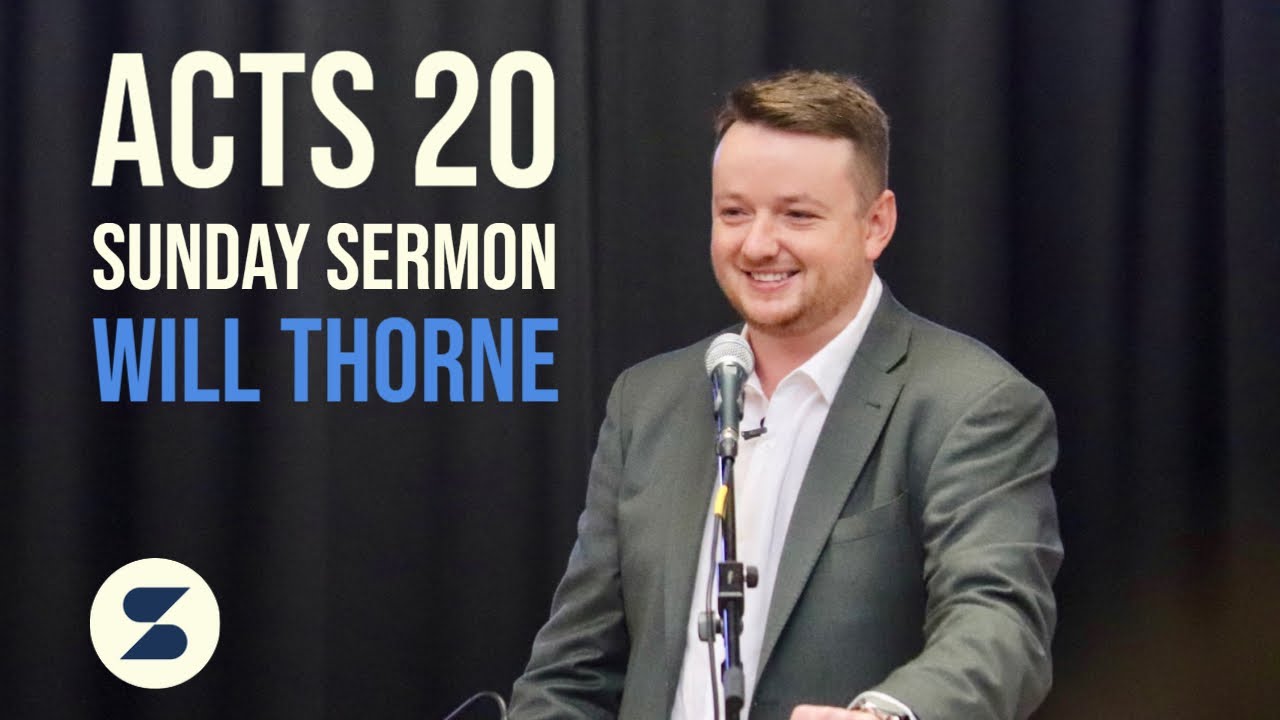 Sunday Service [Sermon] | 06 August 2023 | Acts 20 | Will Thorne - YouTube