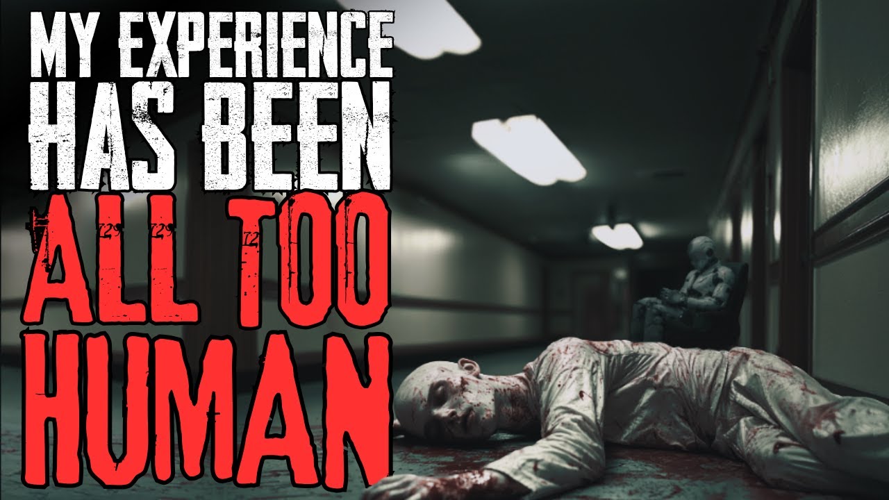 My Experience Has Been All Too Human | Creepypasta - YouTube