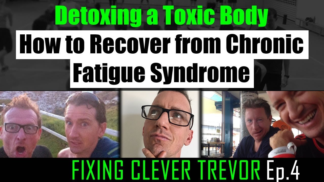 Detoxing a Toxic Body – How to Recover from Chronic Fatigue Syndrome ...