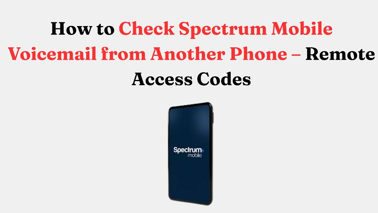 How to Check Spectrum Mobile Voicemail from Another Phone – Remote ...