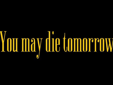 You may die tomorrow - YouTube