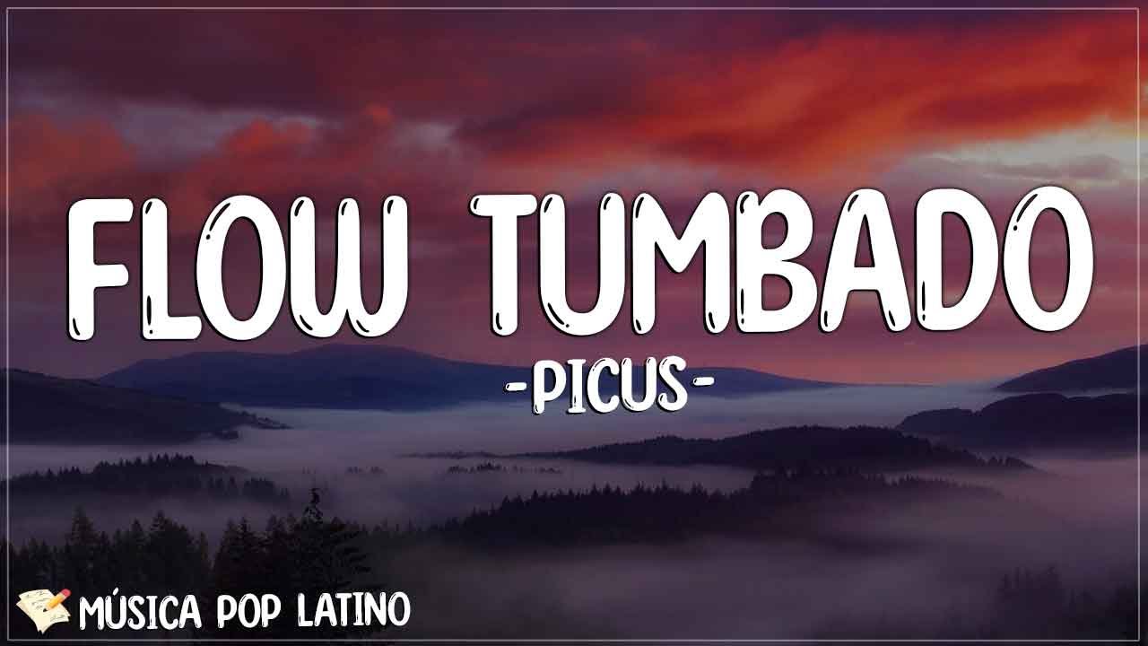 Picus - Flow Tumbado (Letra/Lyrics) | Ya Ha Pasado Un Rato Que Ya No Te ...