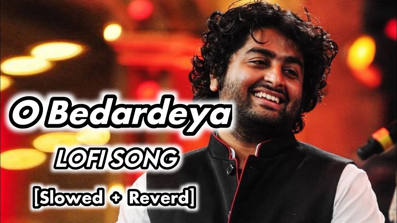 O Bedardeya ( Slowed + Reverd ) Tu Jhoothi Main Makkaar | Lofi Song ...