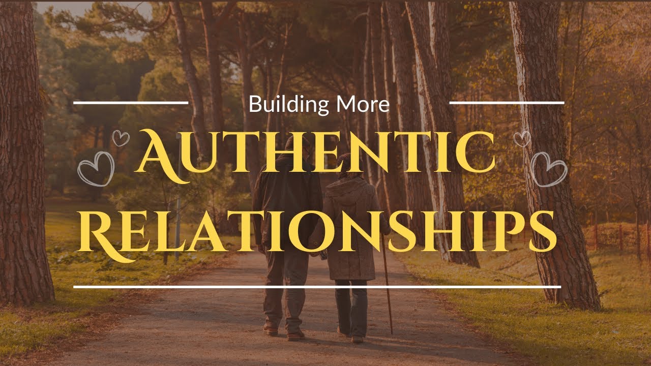 Building More Authentic Relationships - YouTube