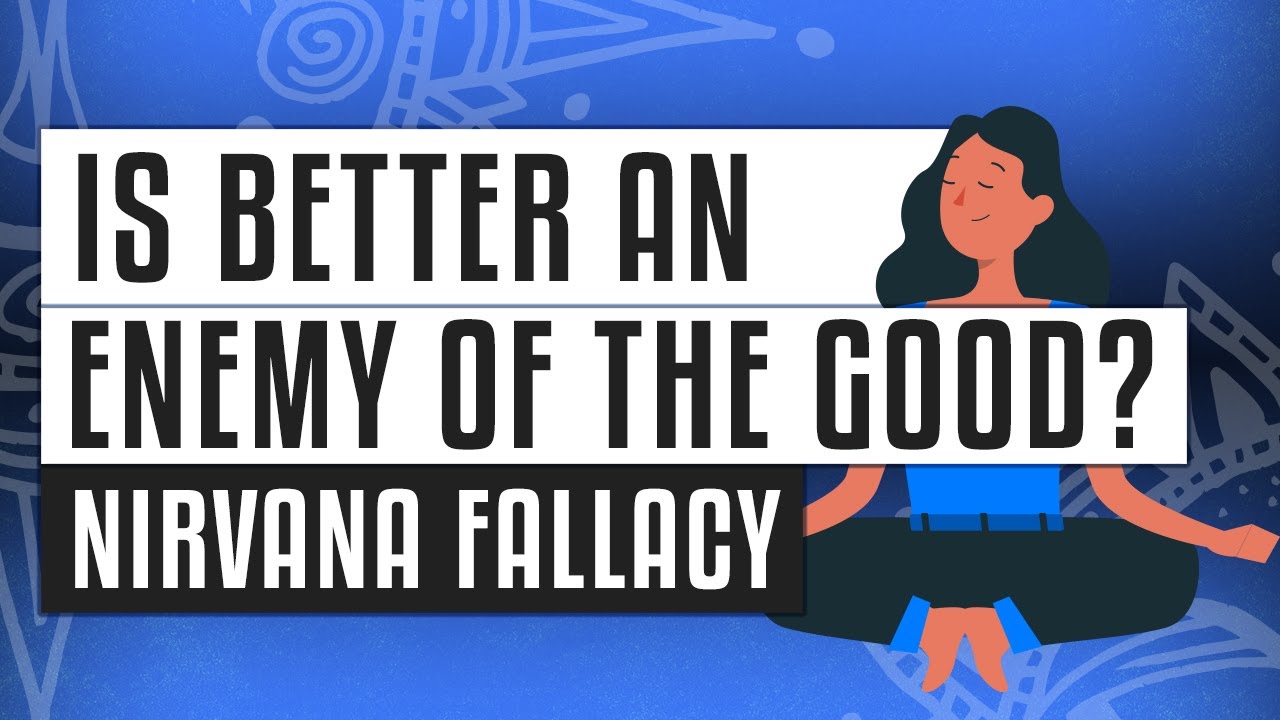 🧘 Nirvana Fallacy | Is "better" an enemy of the "good"? - YouTube
