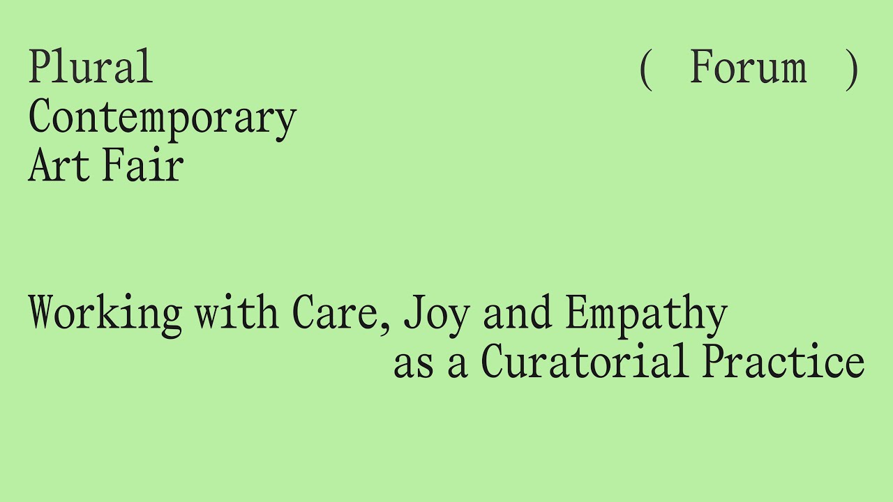 Forum Plural | Working with Care, Joy and Empathy as a Curatorial ...
