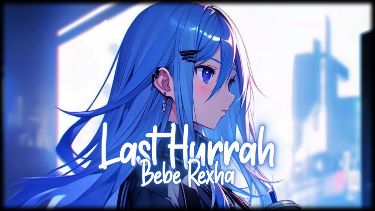 Nightcore - Last Hurrah [Bebe Rexha] - YouTube