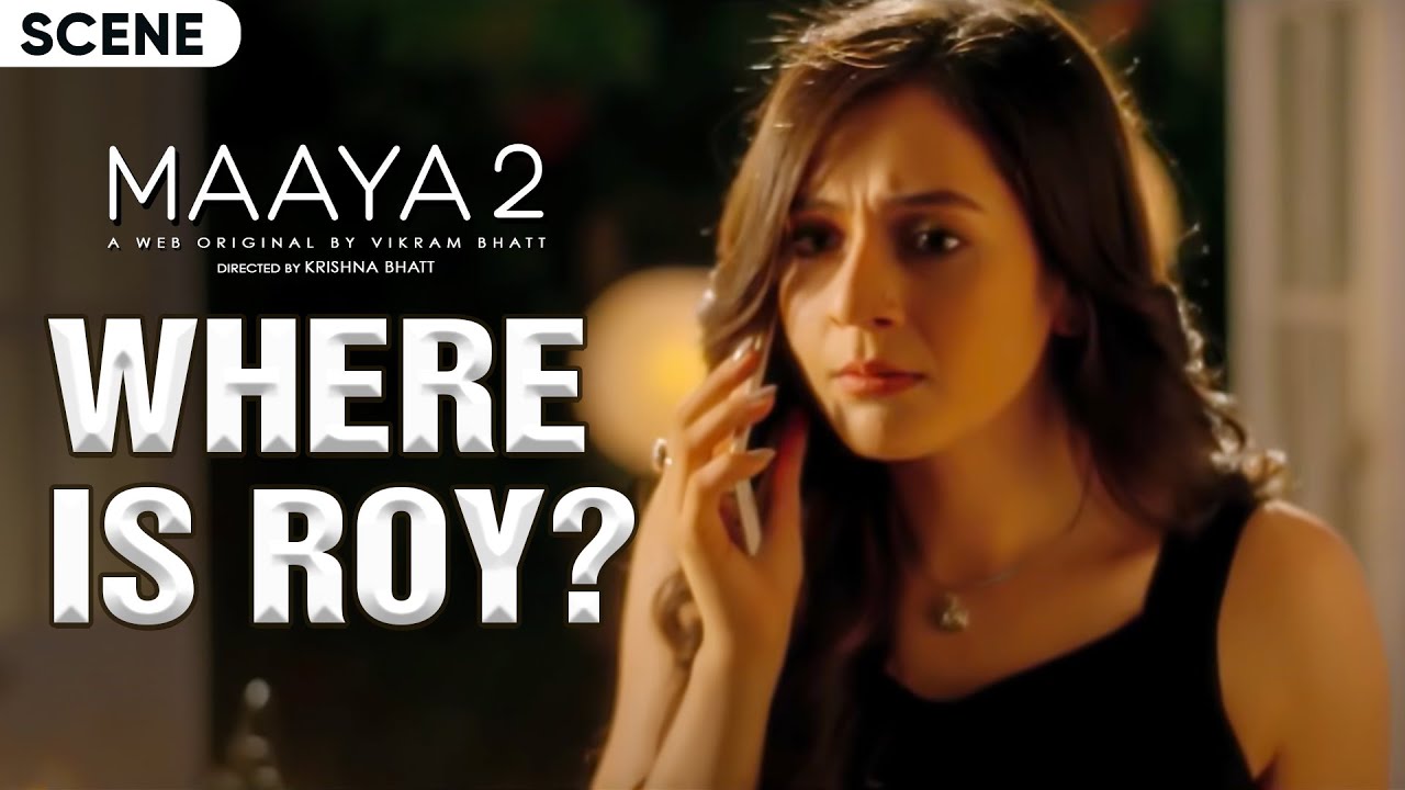 Where is Roy? | Maaya 2 - Scene | Leena Jumani | Priyal Gor | Pranav ...