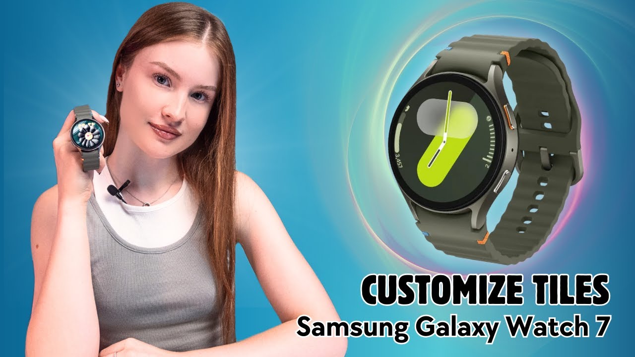 How to Customize Tiles on Your Samsung Galaxy Watch 7: A Personal Touch ...