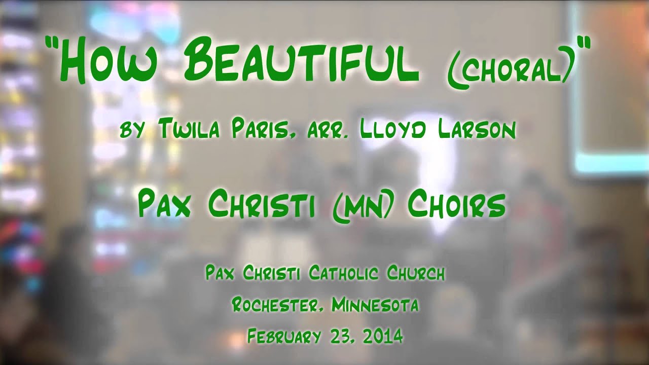"How Beautiful" (Paris/Larson) - Pax Christi (MN) Choirs - YouTube