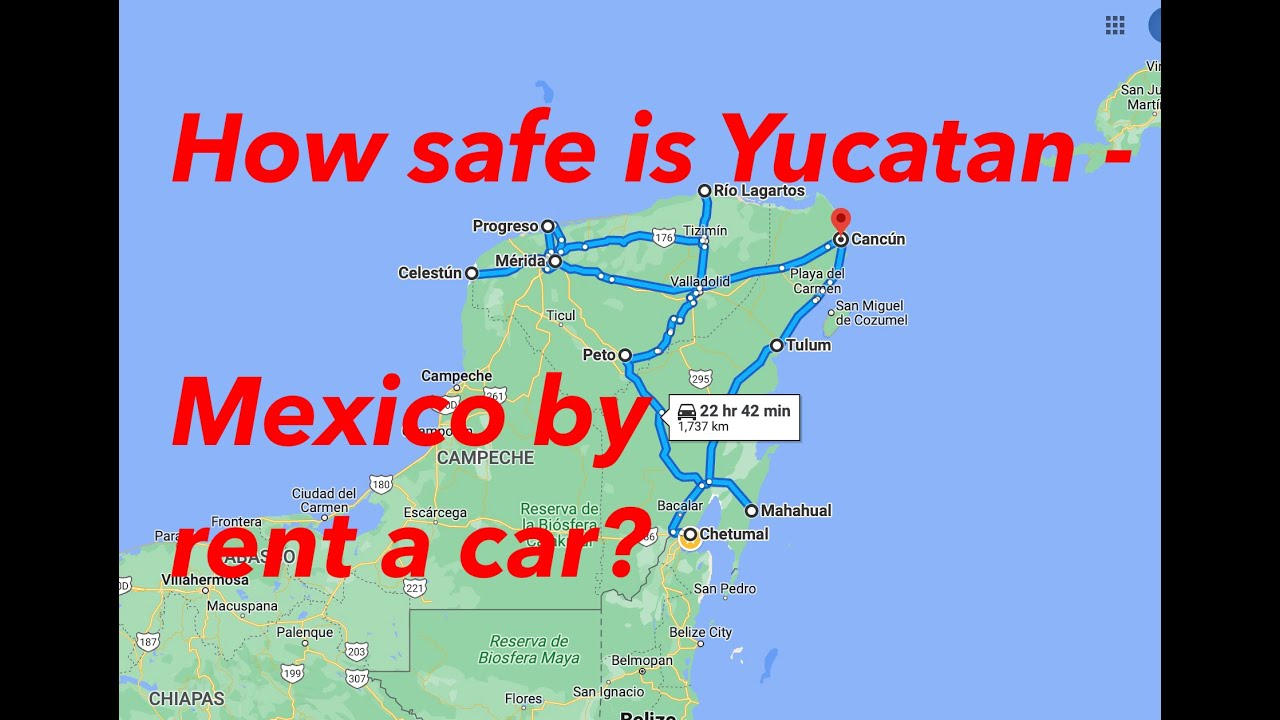 How safe is Yucatan Mexico as a foreigner traveling by rent a car ...