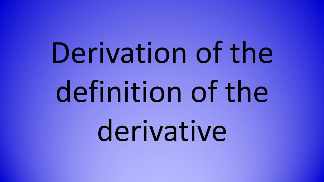 Definition of the Derivative - Derivation - YouTube